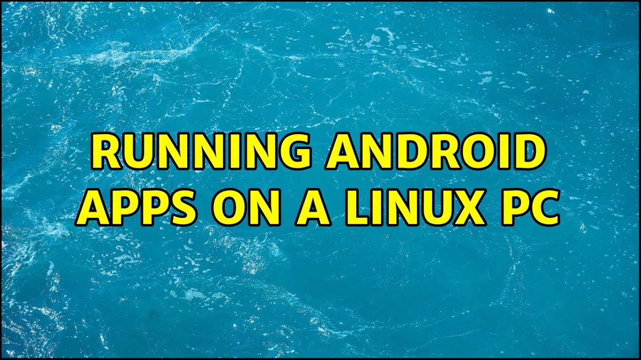 Running android apps on a linux PC (2 Solutions!!) - YouTube