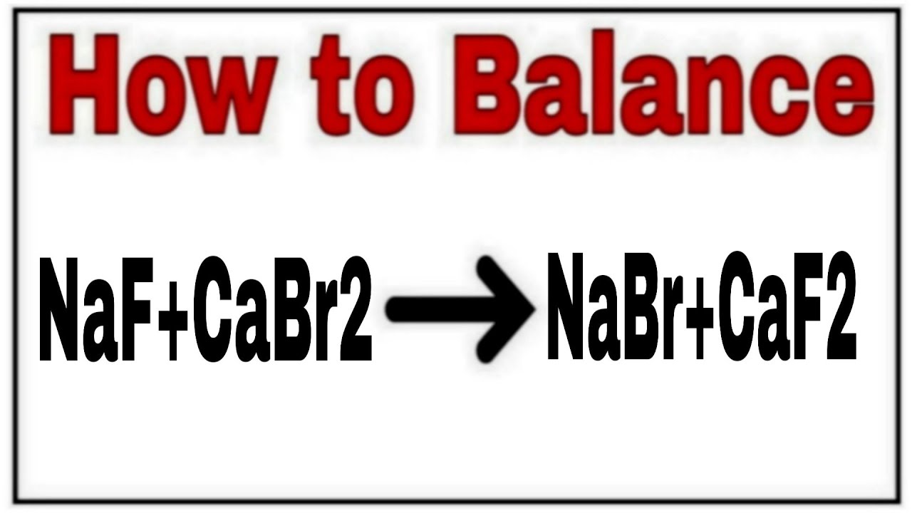 How to balance NaF+CaBr2=NaBr+CaF2|Chemical equation NaF+CaBr2=NaBr ...