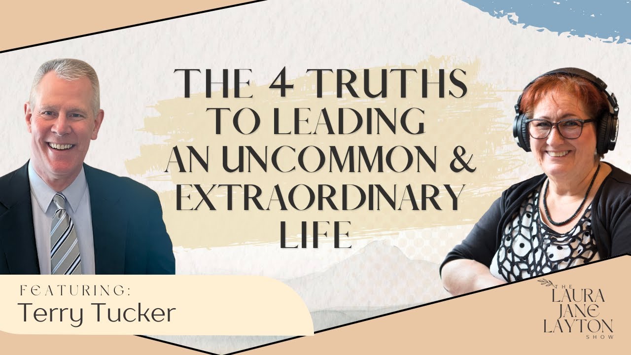 The 4 Truths To Leading An Uncommon and Extraordinary Life with Terry ...