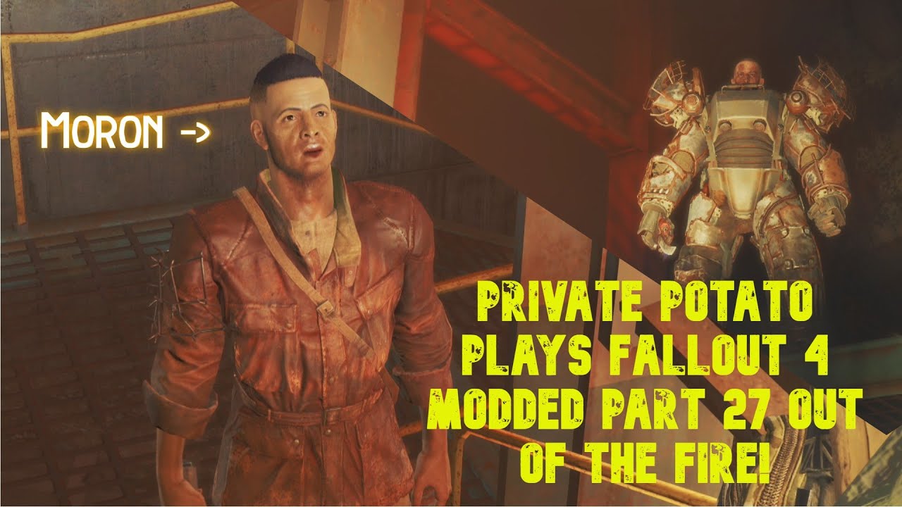 Private Potato plays Fallout 4 modded part 27 : Out of the fire! - YouTube