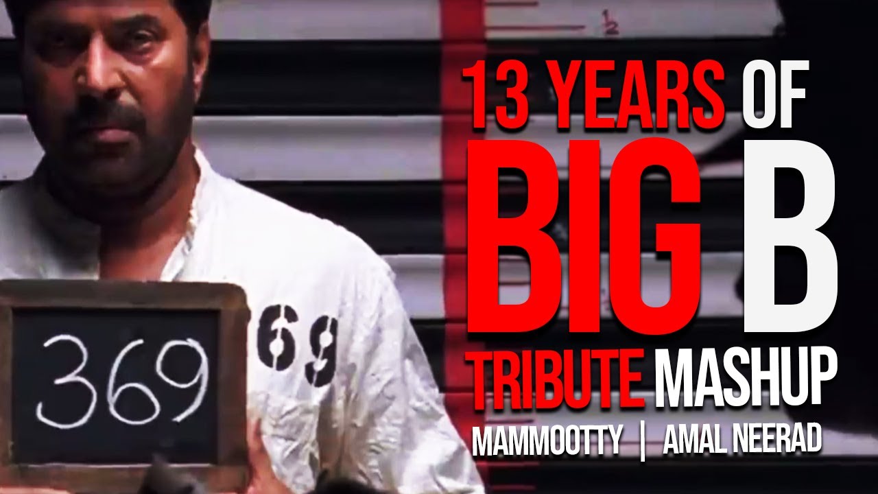 BIG B MASHUP | 13 YEARS OF BIG B | MAMMOOTTY | AMAL NEERAD | 2AM LAB ...
