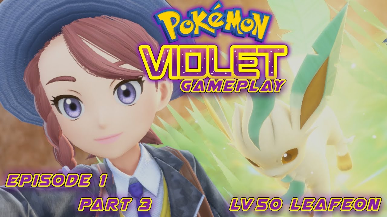 Pokemon Violet Gameplay | Ep.01 - Part 3 | Lv.50 Tera Leafeon! - YouTube