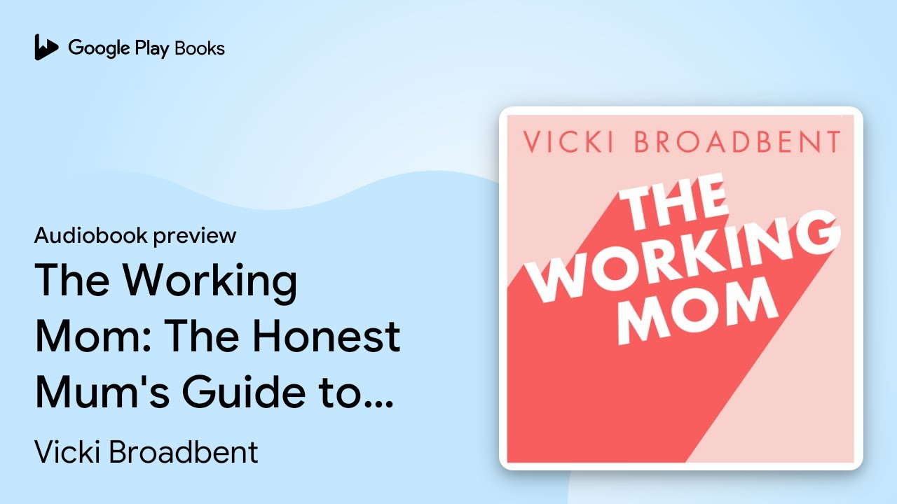The Working Mom: The Honest Mum's Guide to… by Vicki Broadbent ...