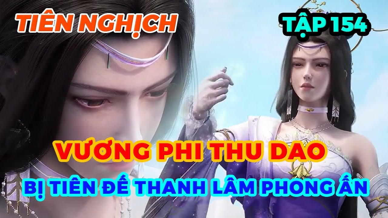 Tiên Nghịch Tập 154 | Vương Phi Thu Dao Bị Tiên Đế Thanh Lâm Phong Ấn ...