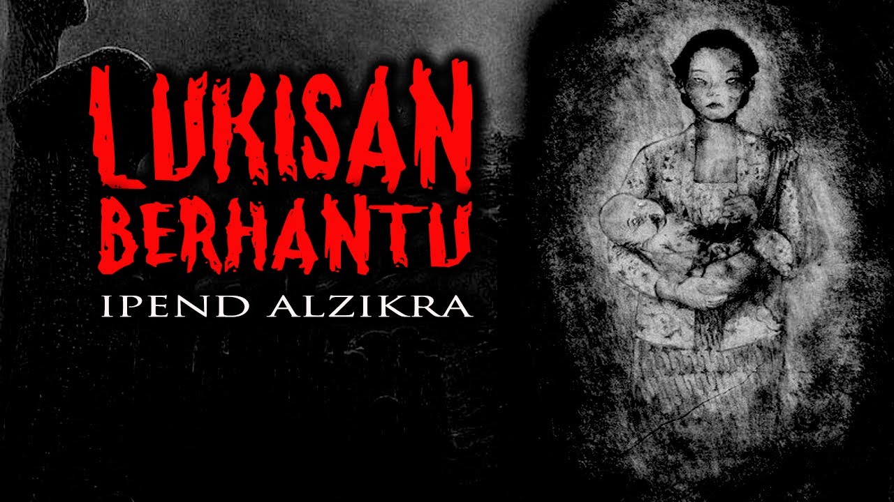 Kisah Misteri Lukisan Berhantu By Ipend Alzikra Youtube