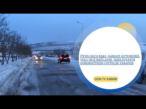 Ötən gecə Bakı-Şamaxı avtomobil yolu buz bağlayıb, nəqliyyatın hərəkətində çətinlik yaranıb