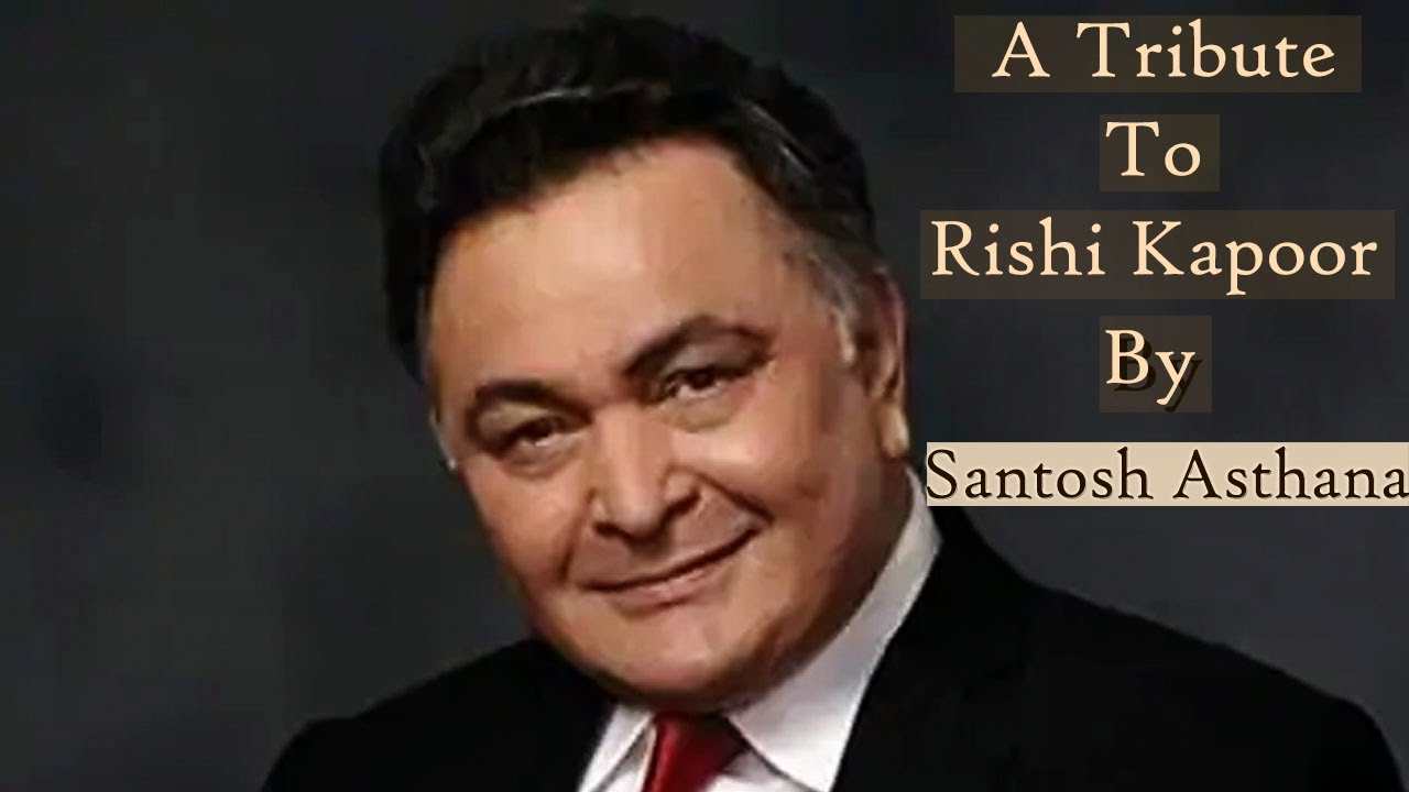 A TRIBUTE TO RISHI KAPOOR II By Santosh Asthana - YouTube