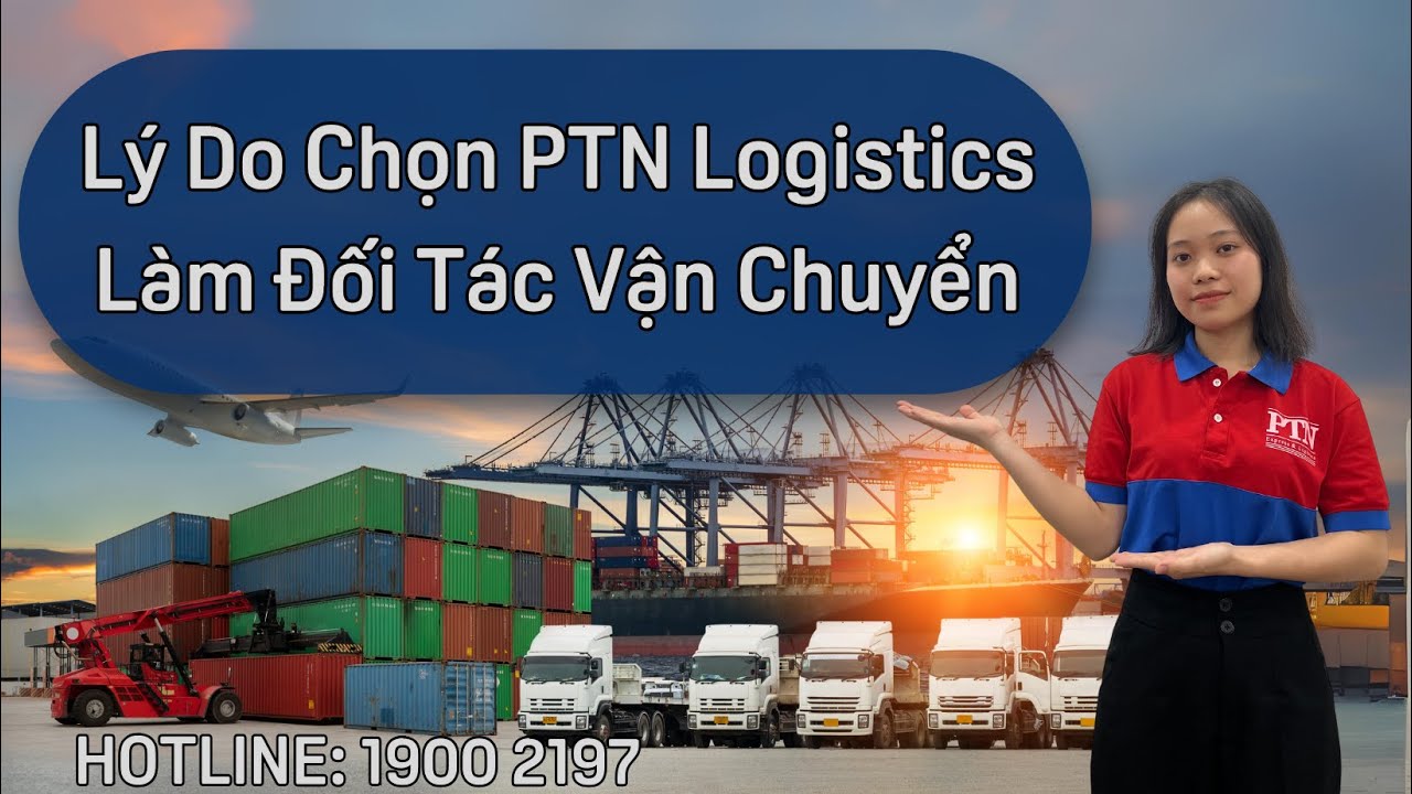 Lý Do Chọn PTN Logistics Làm Đối Tác Vận Chuyển | PTN Logistics - YouTube