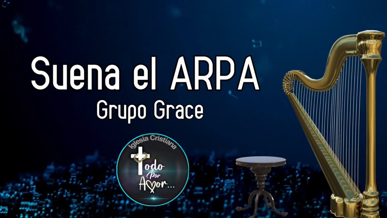 SUENA EL ARPA - Grupo Grace - Iglesia Cristiana Todo por Amor - YouTube