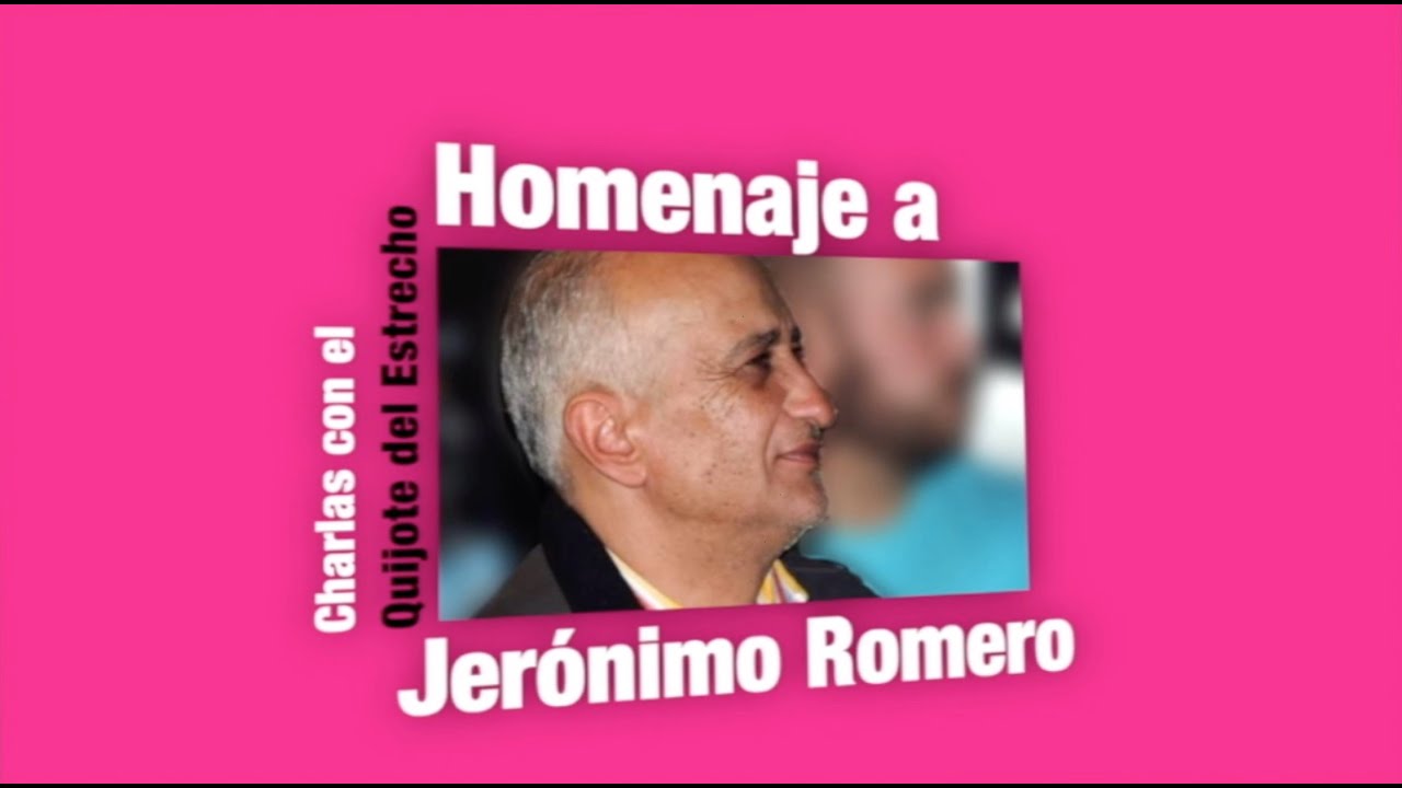 Homenaje a Jerónimo Romero | Charlas con el Quijote del Estrecho - YouTube