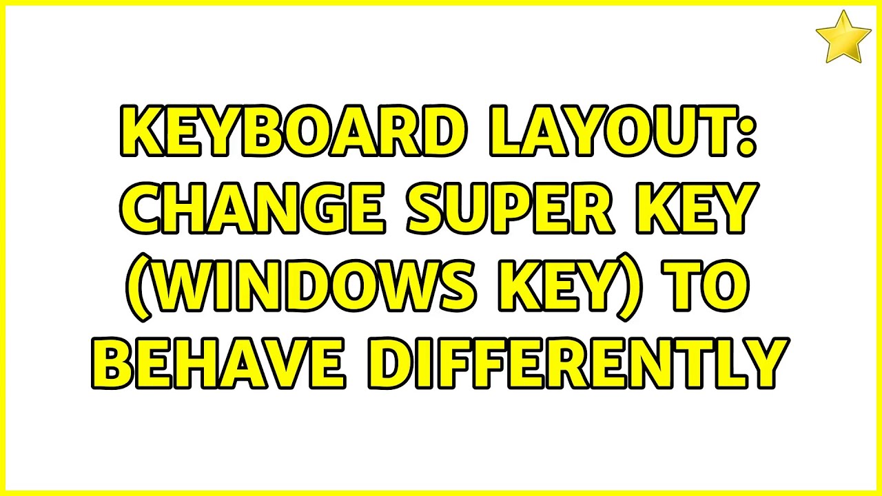 Keyboard Layout Change Super Key windows Key To Behave Differently keyboard-layout-change-super-key-windows-key-to-behave-differently