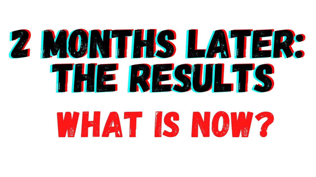 2 MONTHS' RESULTS | What Is Now And Ahead? - YouTube