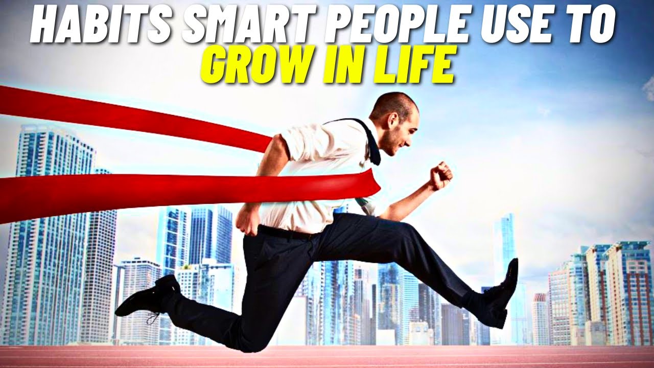 Habits Smart People Use To Grow In Life | Best Habits Smart People Use ...