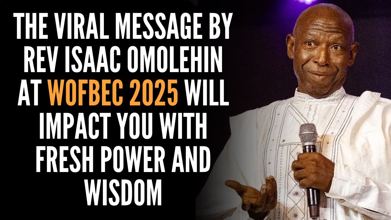 THE VIRAL MESSAGE BY REV ISAAC OMOLEHIN AT WOFBEC 2025 WILL IMPACT YOU ...