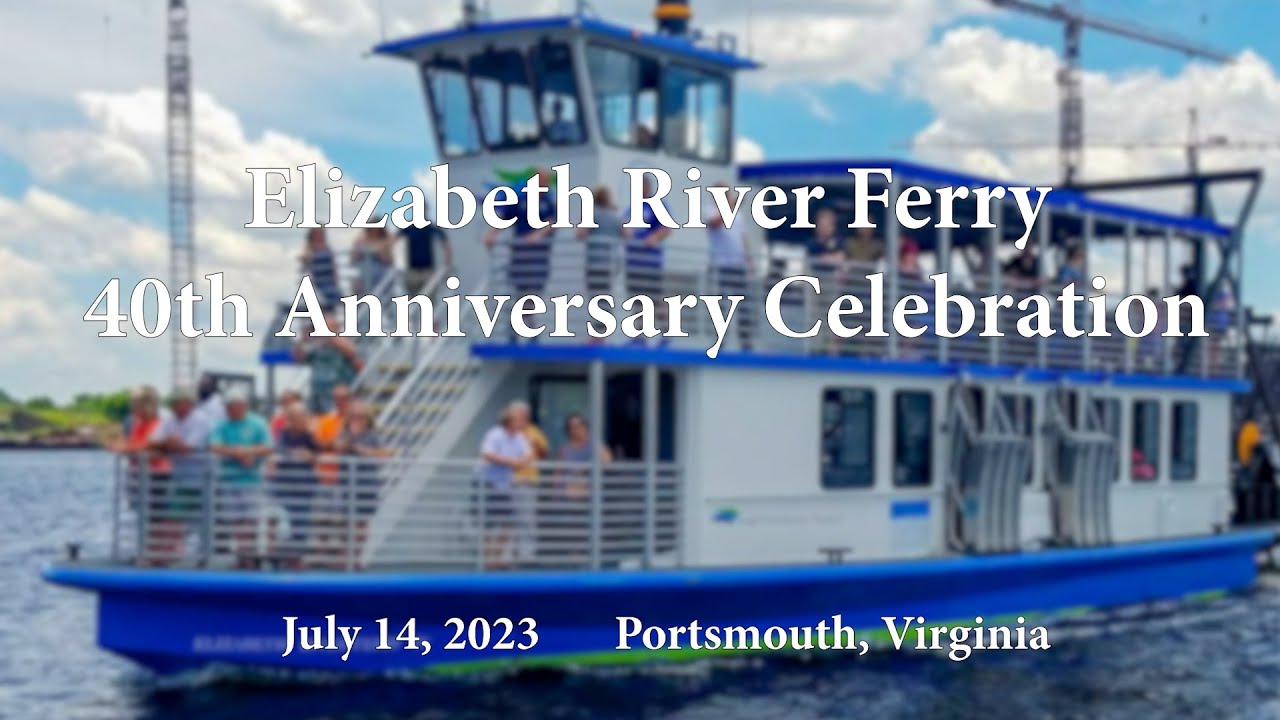 Elizabeth River Ferry 40th Anniversary Celebration July 14, 2023 ...