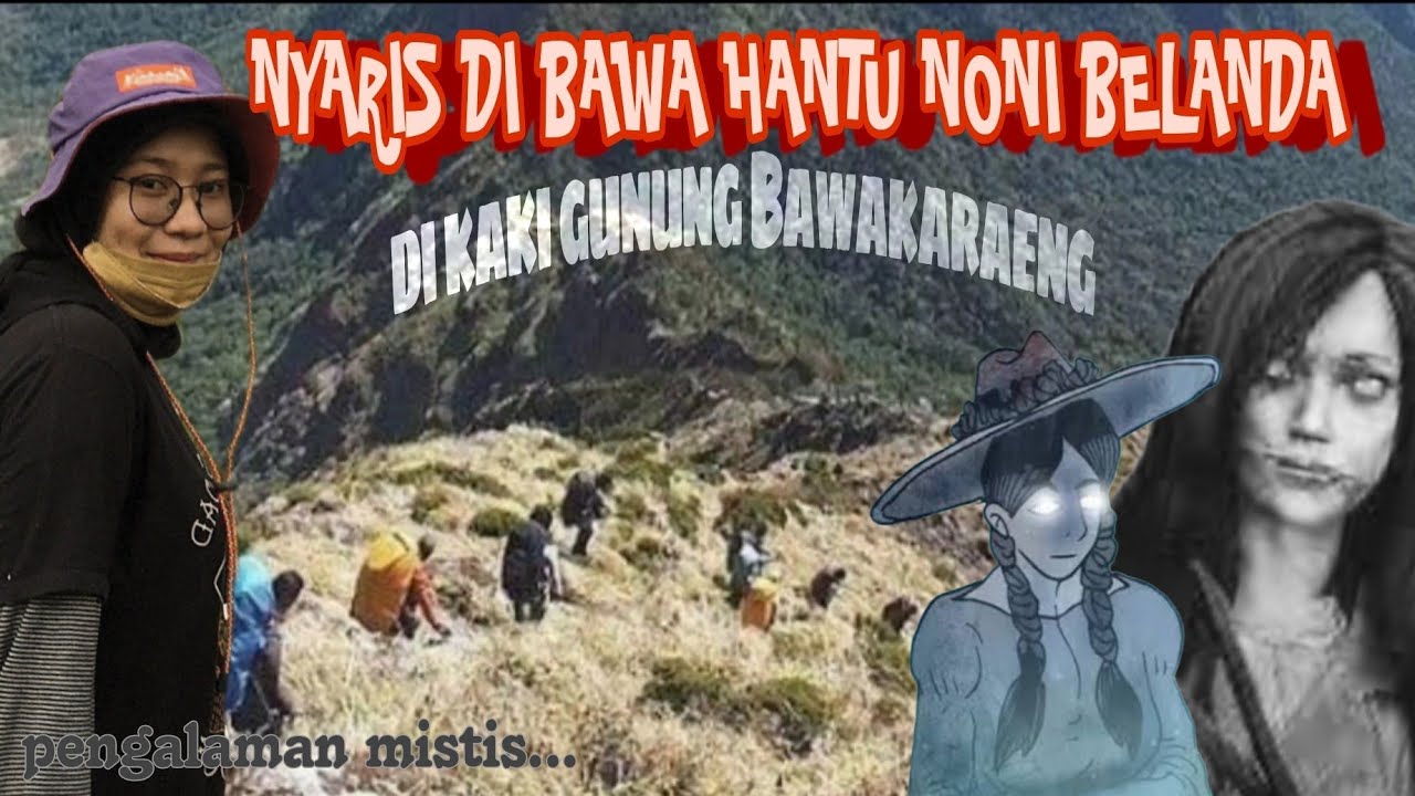NYARIS DI BAWA HANTU NONI BELANDA DI KAKI GUNUNG BAWAKARAENG....BAKAL ...