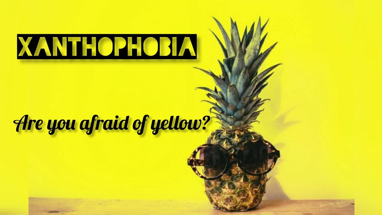 😐Xanthophobia😐 - YouTube