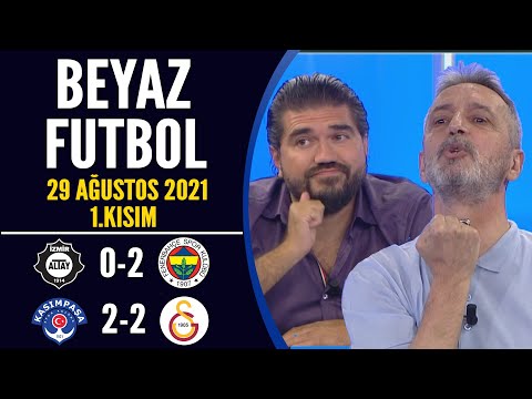 Beyaz Futbol 29 Ağustos 2021 1.Kısım  (Altay 0-2 Fenerbahçe / Kasımpaşa 2-2 Galatasaray)
