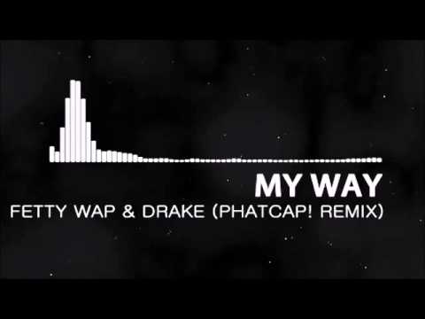 Fetty Wap & Drake - My Way (PhatCap! Remix) - YouTube
