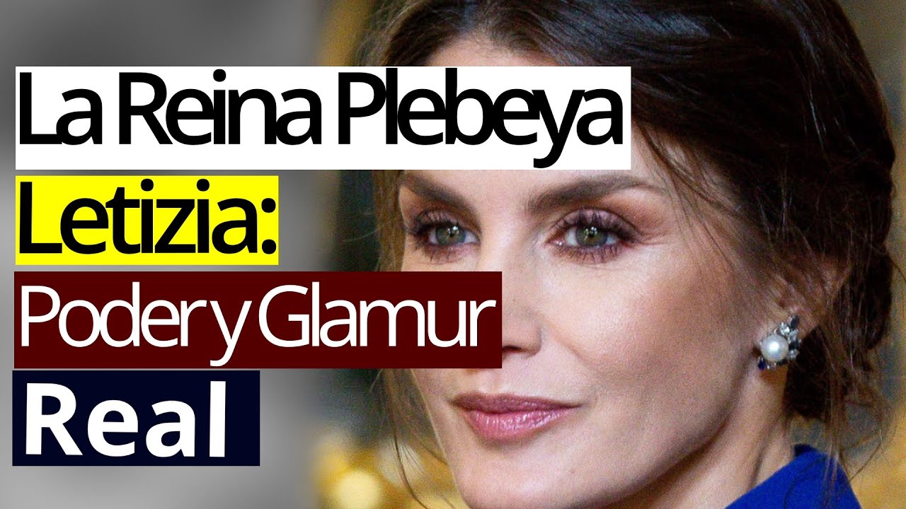 La Reina Plebeya : Letizia Poder y Glamur , Real - YouTube