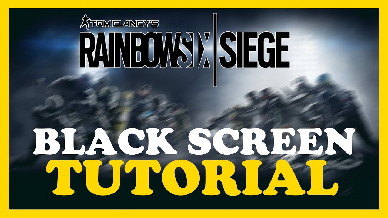 Rainbow Six Siege – How to Fix Black Screen & Stuck on Loading Screen ...