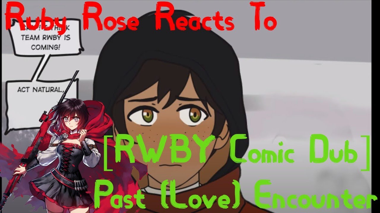 Ruby Rose Reacts To [RWBY Comic Dub] Past (Love) Encounter - YouTube
