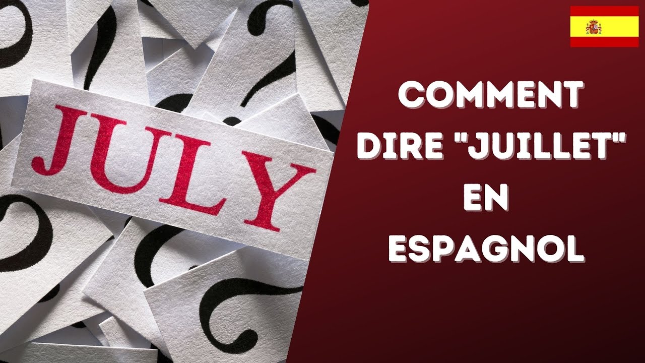 Comment dire juillet en espagnol - YouTube