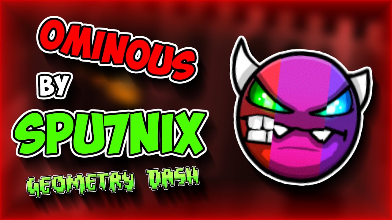GEOMETRY DASH - OMINOUS 100% BY SPU7NIX - YouTube