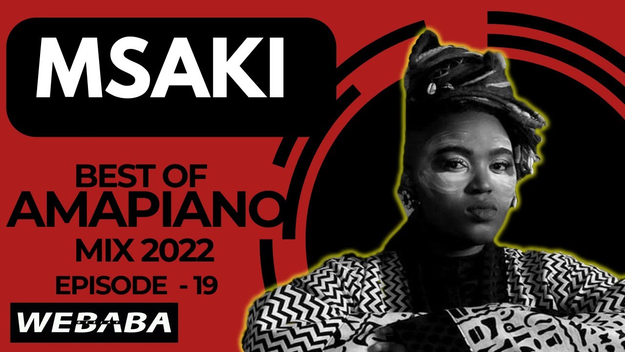 Msaki best of Amapiano Mix 2022 #19 | 15 Aug 2022 | Dj Webaba - YouTube