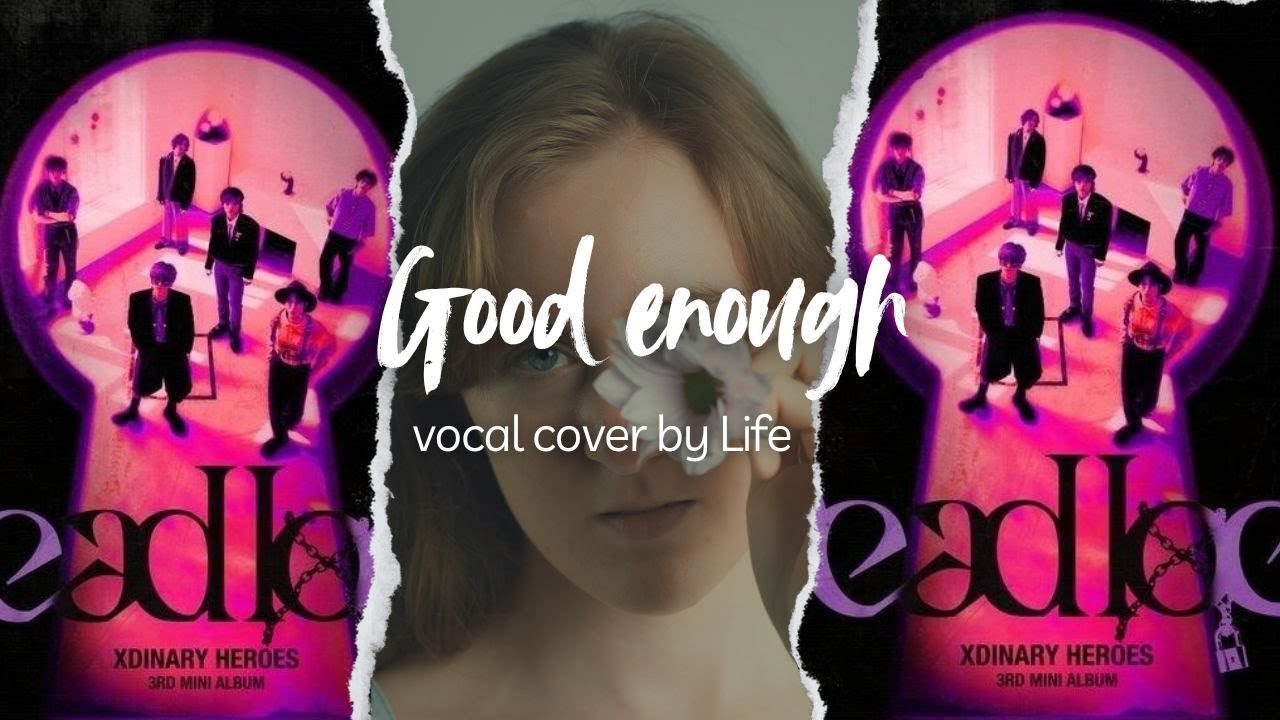 Good enough - Xdinary Heroes, vocal cover by Life - YouTube