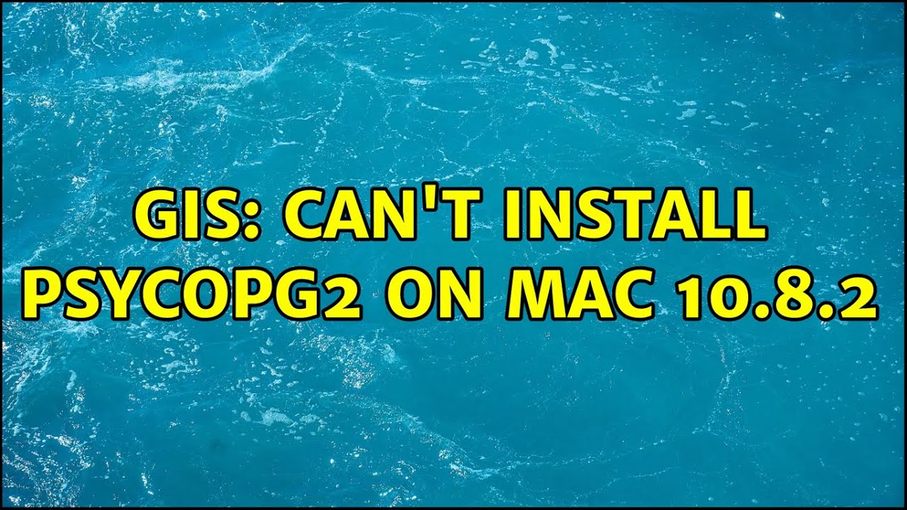 GIS: Can't install psycopg2 on Mac 10.8.2 - YouTube