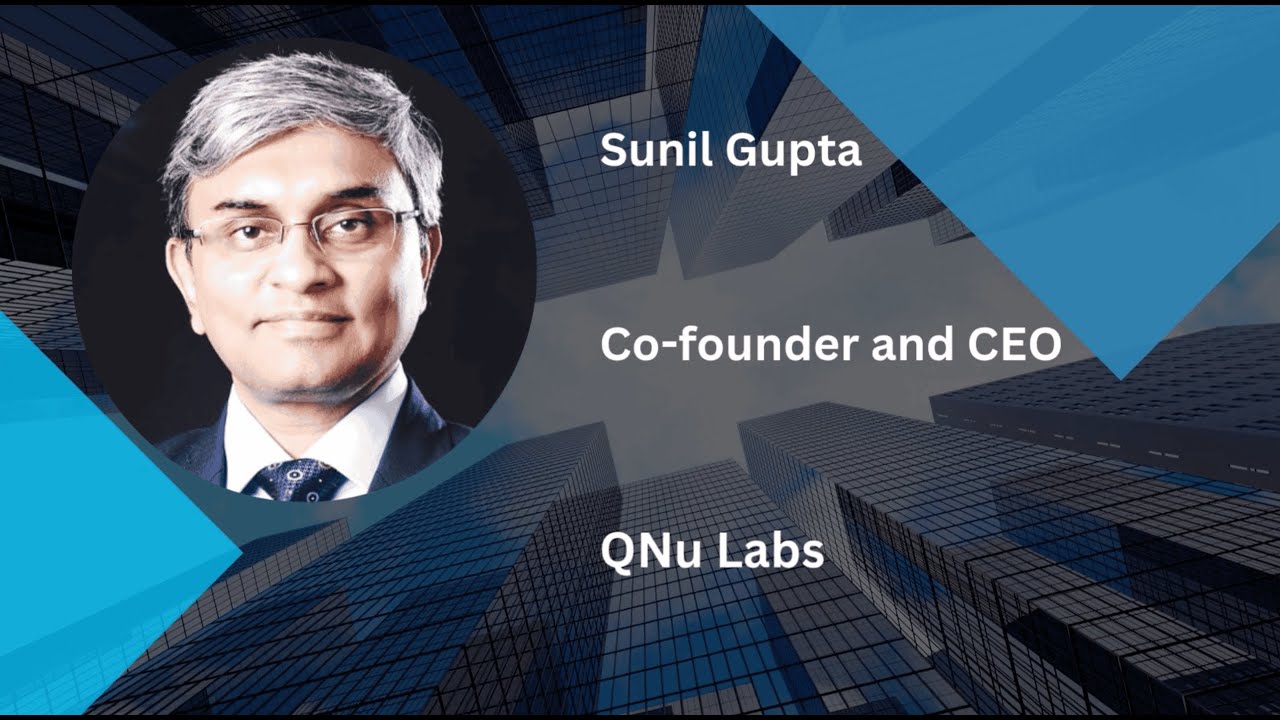 Sunil Gupta, Cofounder and CEO, QNu Labs (Also known as QuNu Labs) - YouTube
