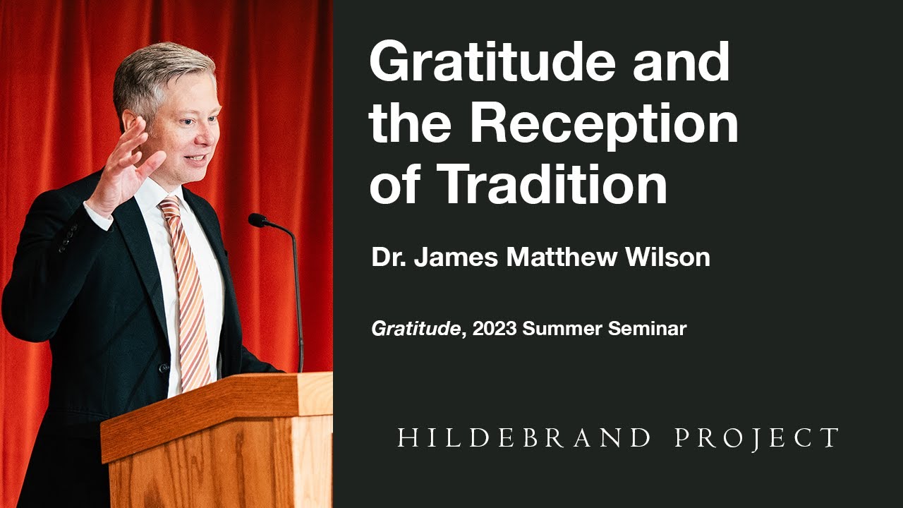 Gratitude and the Reception of Tradition - 2023 Hildebrand Project ...