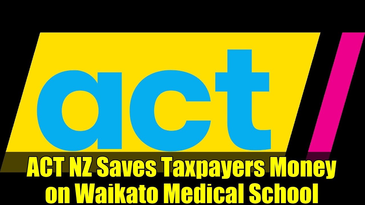 ACT NZ Saves Taxpayers Money on Waikato Medical School - YouTube