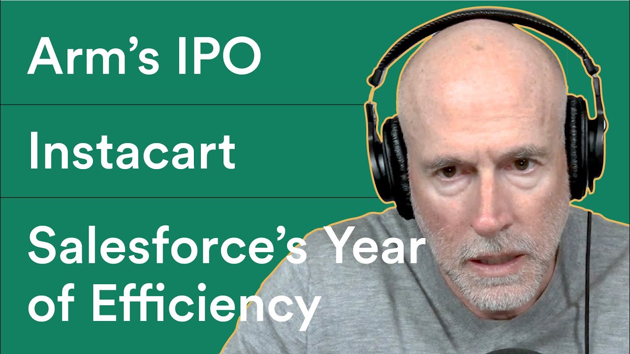 Arm’s IPO, Instacart’s Valuation, and Salesforce’s Year of Efficiency ...