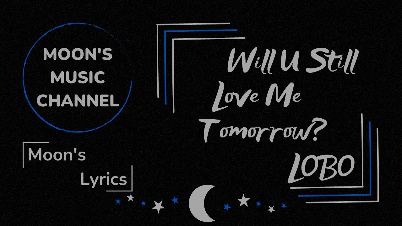 Will You Still Love Me Tomorrow - Lobo ♪ | Lyrics + Kara | 4K Lyrics ...