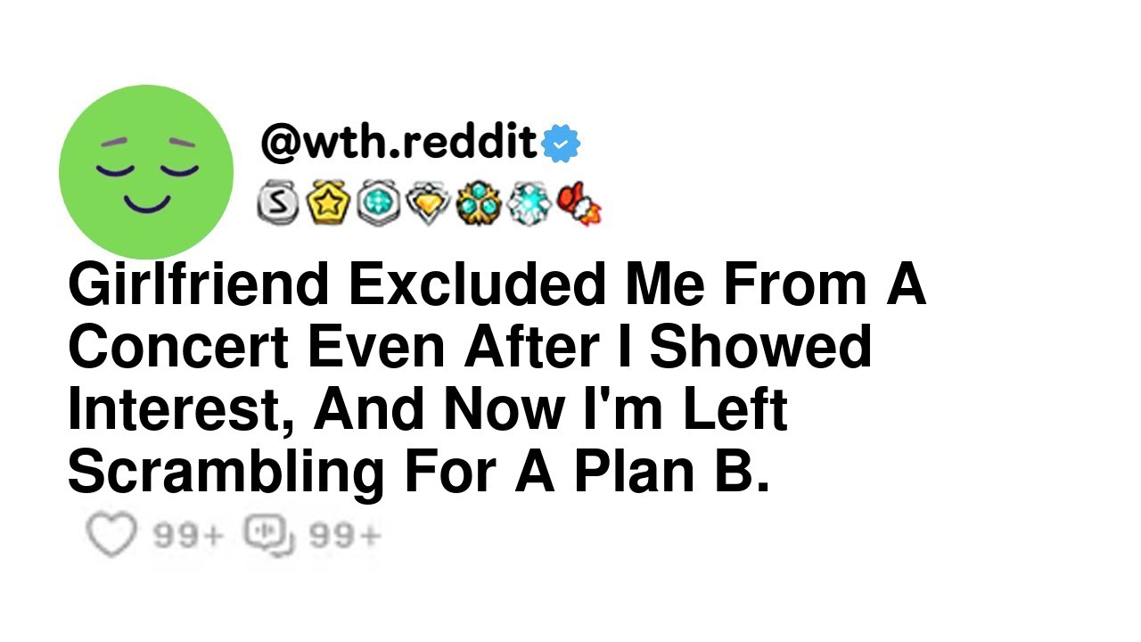Girlfriend Excluded Me From A Concert Even After I Showed Interest, And ...