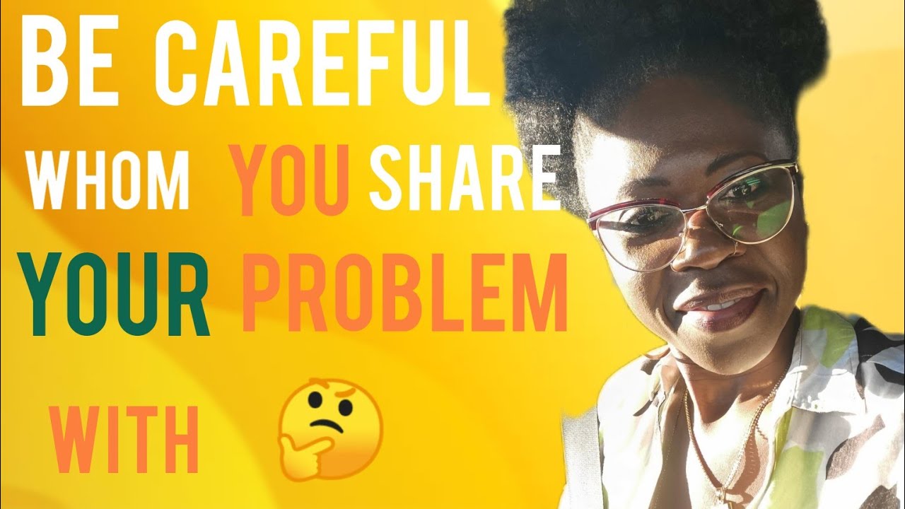 BE CAREFUL WHO YOU ARE SHARING YOUR PROBLEMS WITH🤔 / NOT EVERYONE HAVE ...
