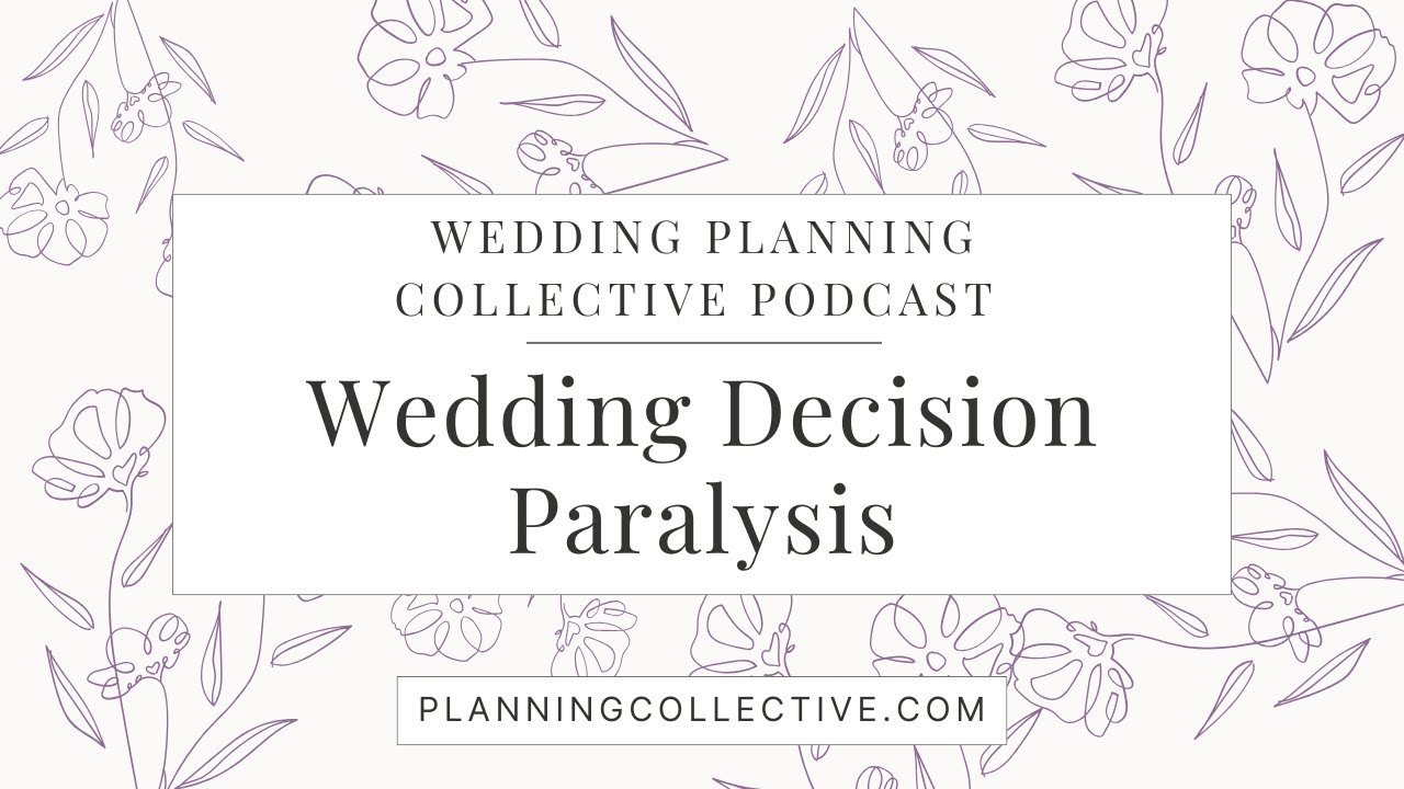 117 - Wedding Planning Paralysis: How to Stop Overthinking Every ...
