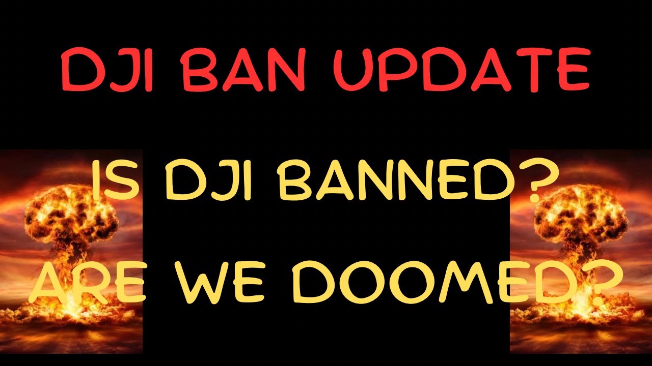 DJI Ban Update! Is DJI Banned? Are We Doomed?! - YouTube