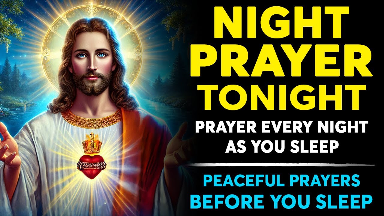 NIGHT PRAYER TONIGHT 🙏 PRAYER EVERY NIGHT AS YOU SLEEP - Peaceful ...
