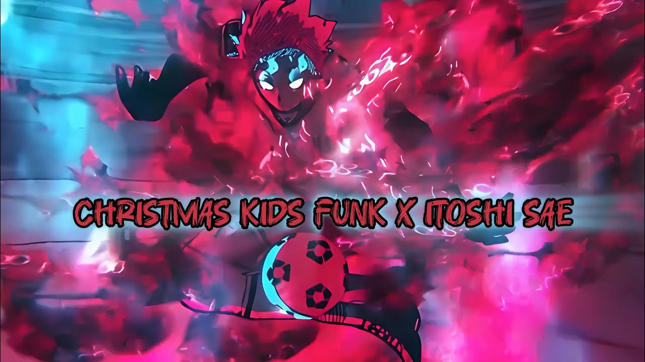 CHRISTMAS KIDS FUNK (SLOWED + REVERB) || ITOSHI SAE EDIT || BLUE LOCK ...
