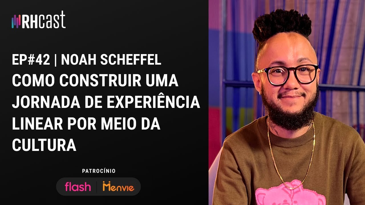 RHCast #42 | Como construir uma jornada de experiência linear por meio ...