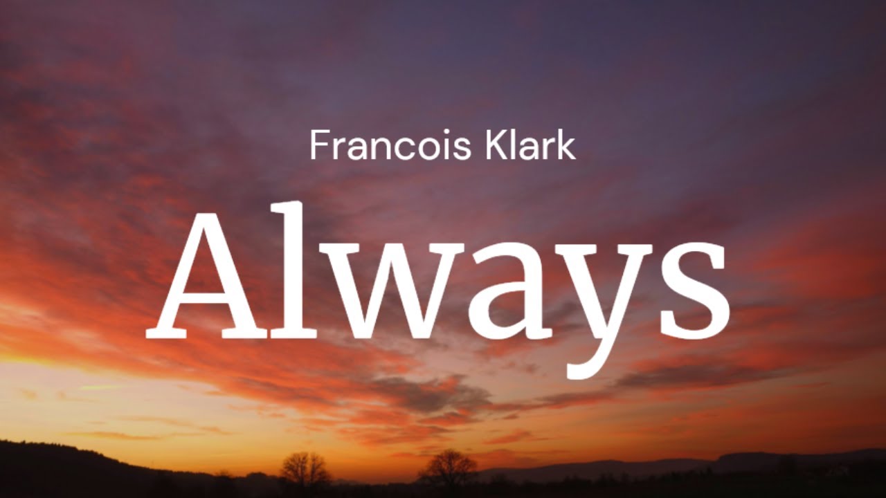 Always - Francois Klark / FULL SONG LYRICS - YouTube
