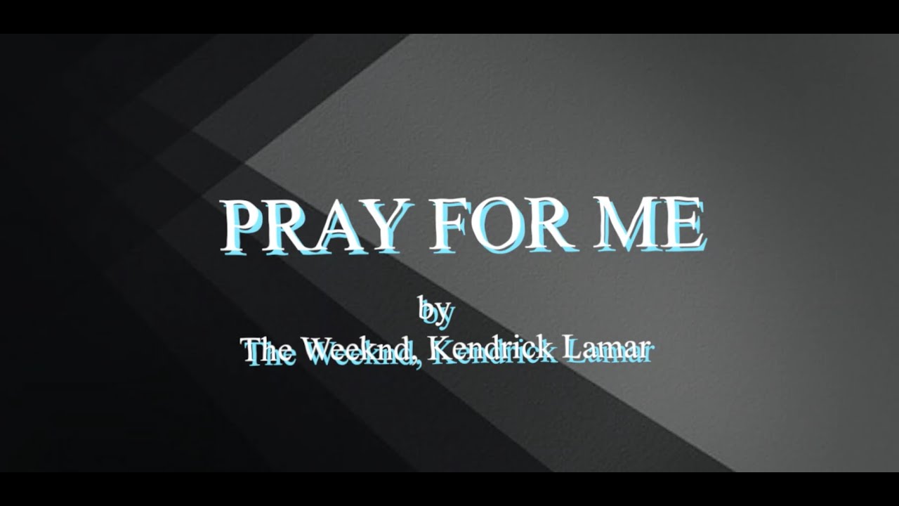 The Weeknd x Kendrick Lamar - Pray For Me Lyrics - YouTube