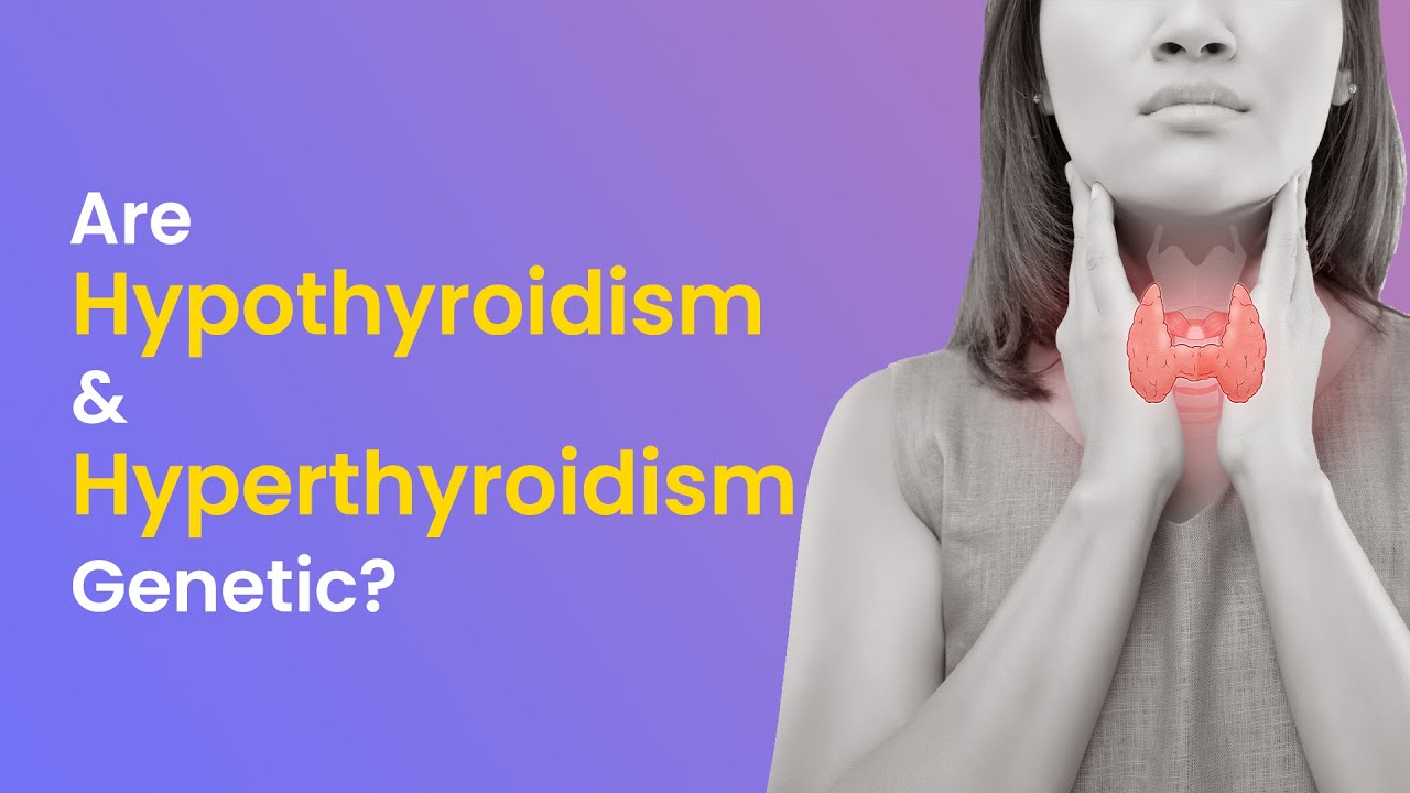 Is Thyroid Genetic? | Does Hypothyroidism & Hyperthyroidism Run in ...
