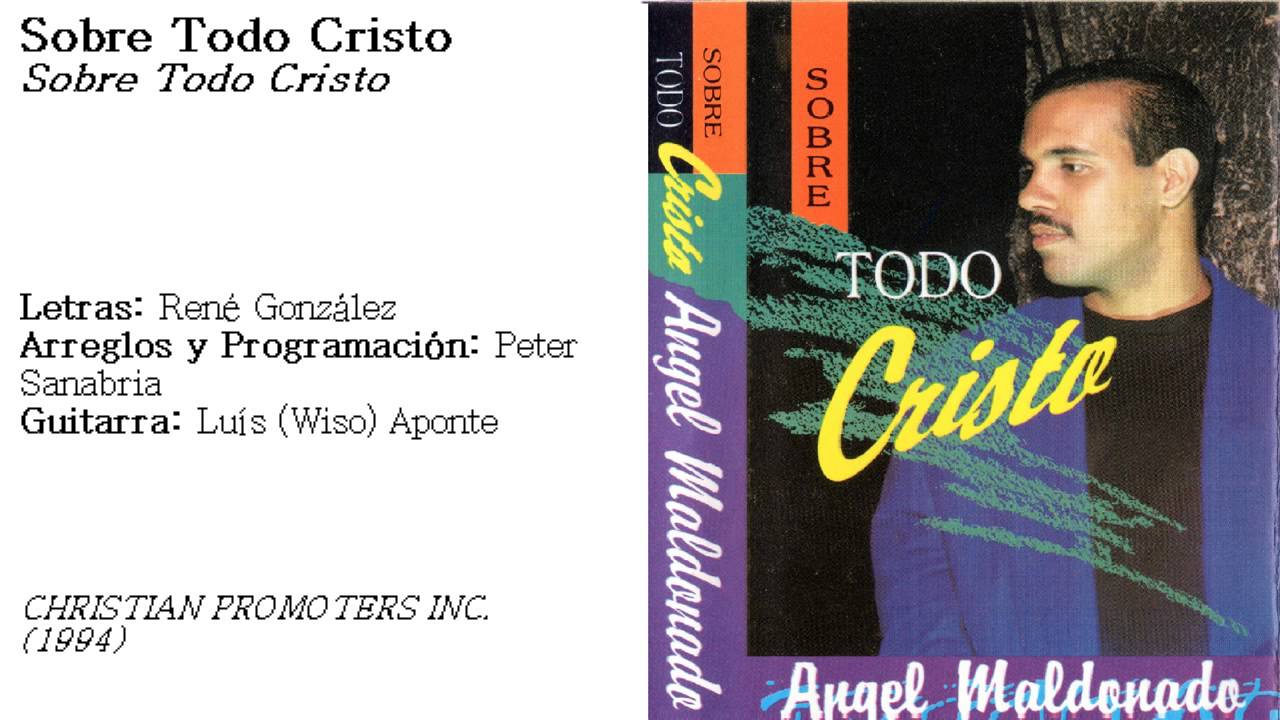 Sobre todo Cristo - Angel Maldonado - YouTube