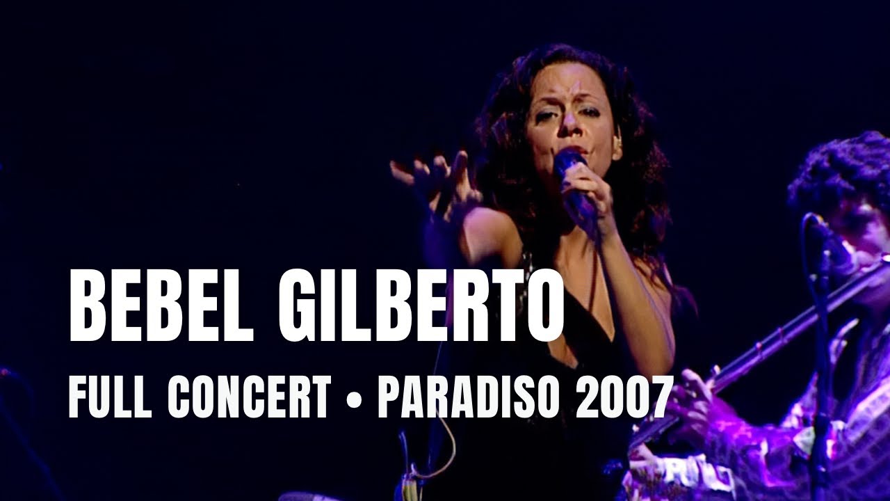 Bebel Gilberto Full Concert Live At Paradiso Amsterdam 2007 Youtube 8532