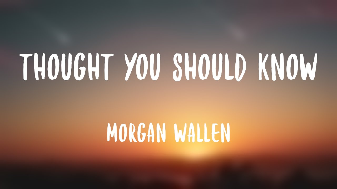 Thought You Should Know - Morgan Wallen Lyric Video 🐋 - YouTube