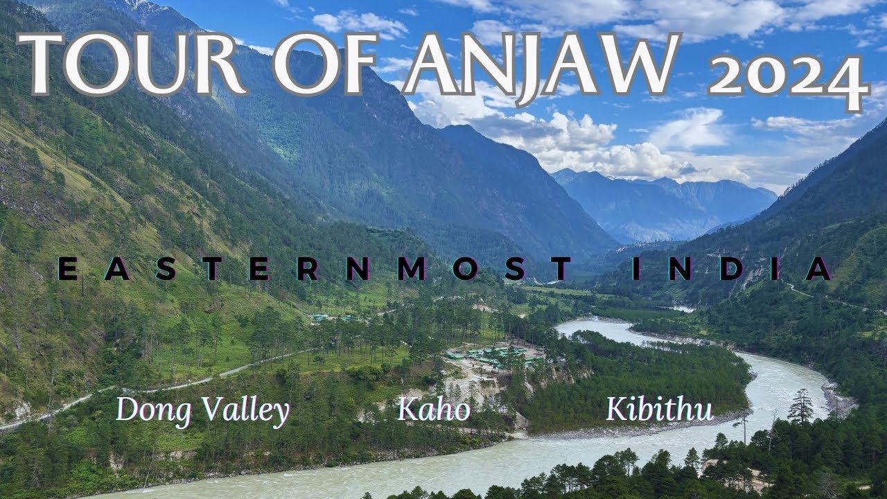 TOUR OF ANJAW 2024| DONG VALLEY | KAHO | KIBITHU |Easternmost India ...